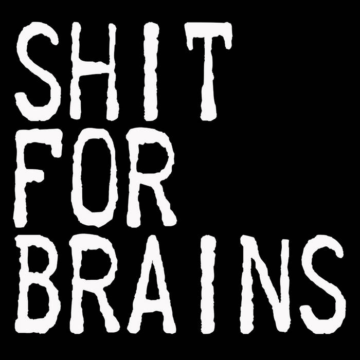 Shit For Brains