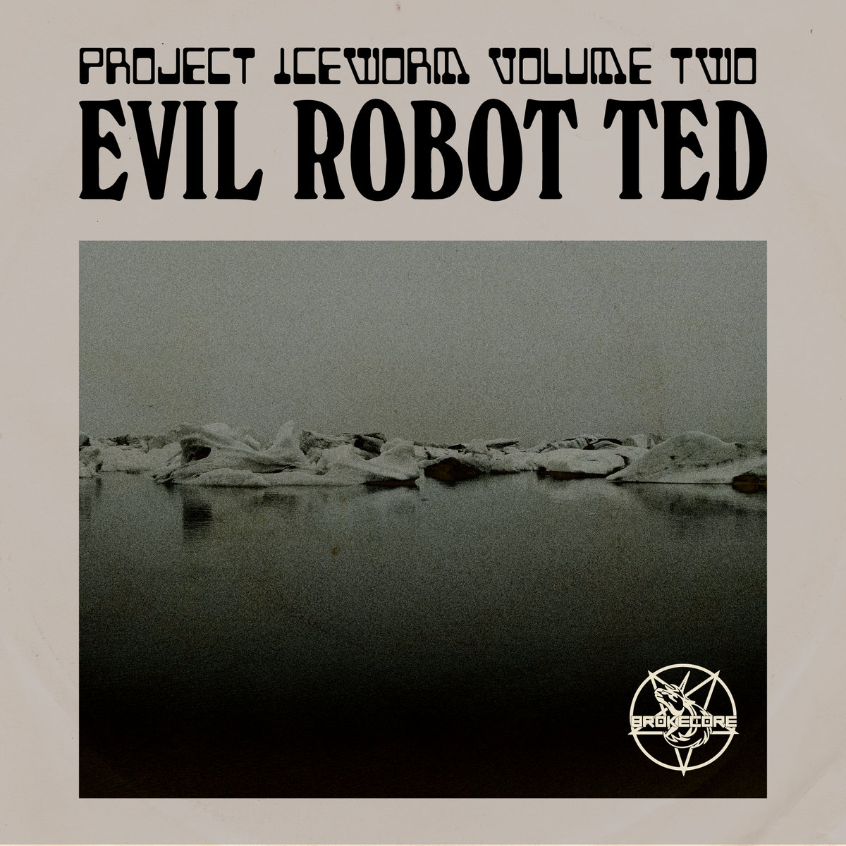 Project Iceworm Volume Two | Evil Robot Ted | Brokecore Recordings