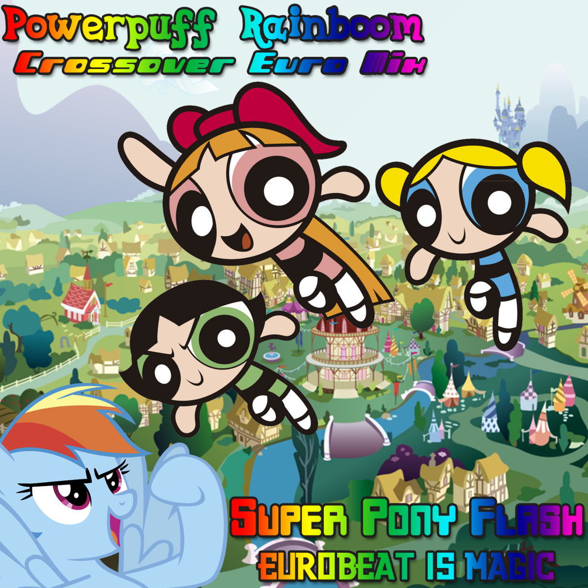 Powerpuff Rainboom (Crossover Euro Mix) | Delta Brony