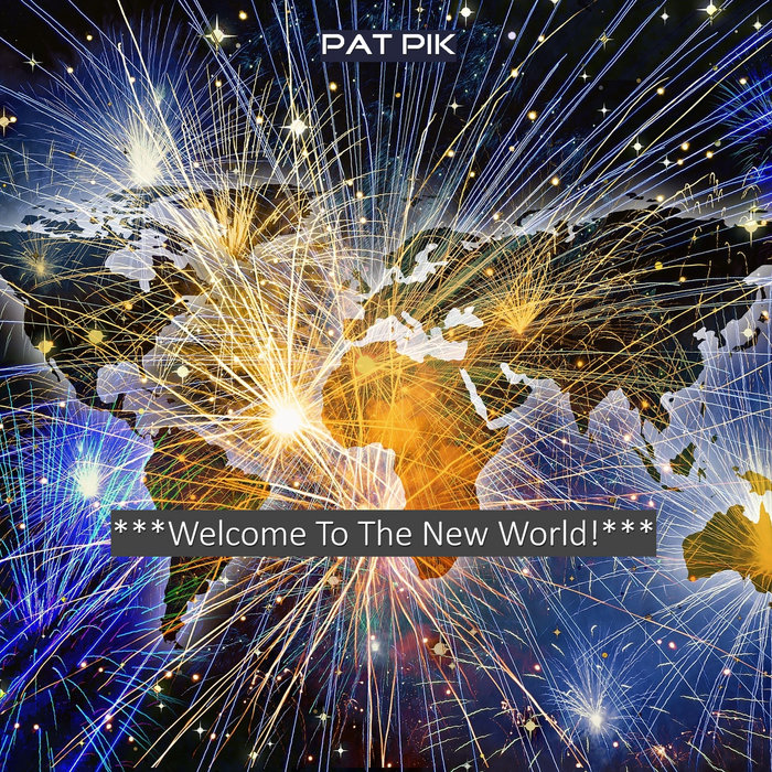 Welcome To The New World! | Pat Pik