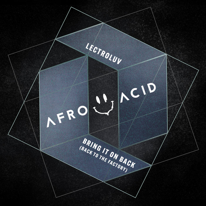 Bring It On Back (Back to the Factory) | Lectroluv | Afro Acid