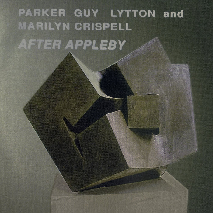 After Appleby | Parker/Guy/Lytton and Marilyn Crispell | Evan Parker