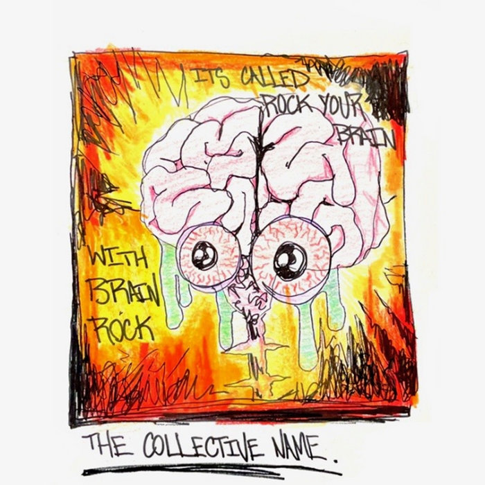 It's Called Rock Your Brain With Brain Rock | The Collective Name