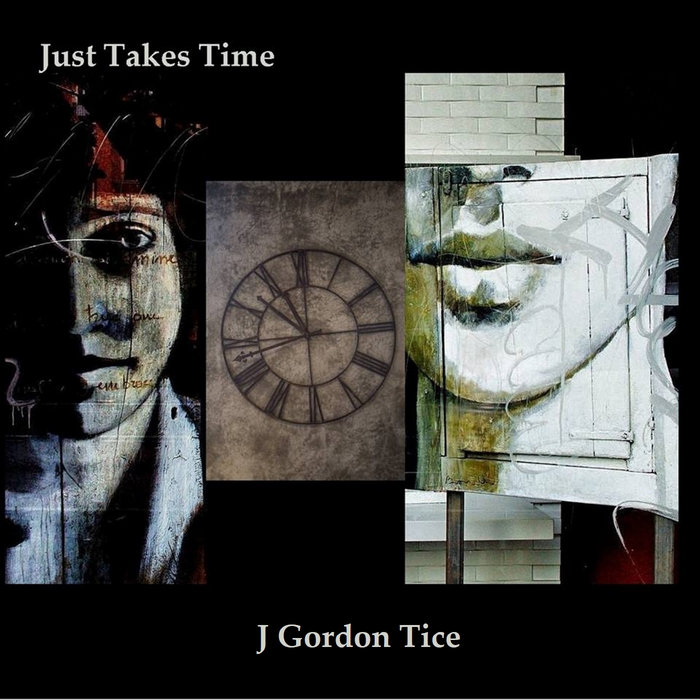 Just Takes Time (2021) | J Gordon Tice