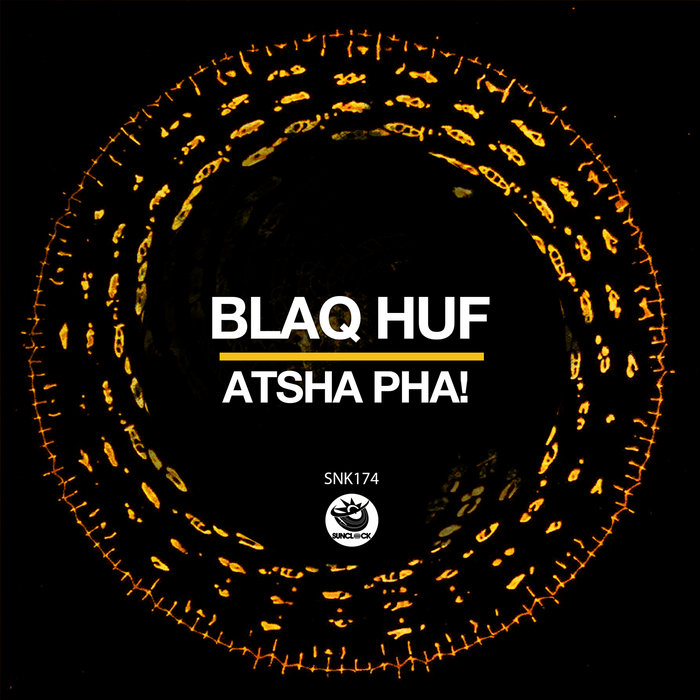 Atsha Pha! | Blaq Huf | Sunclock