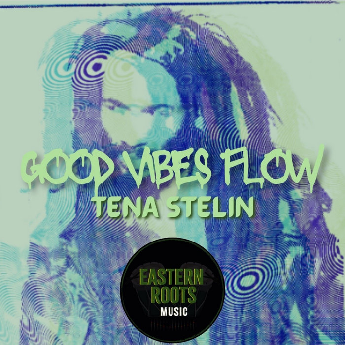 Eastern Roots Ft Tena Stelin Good Vibes Flow Dub Mix 1 | Eastern Roots