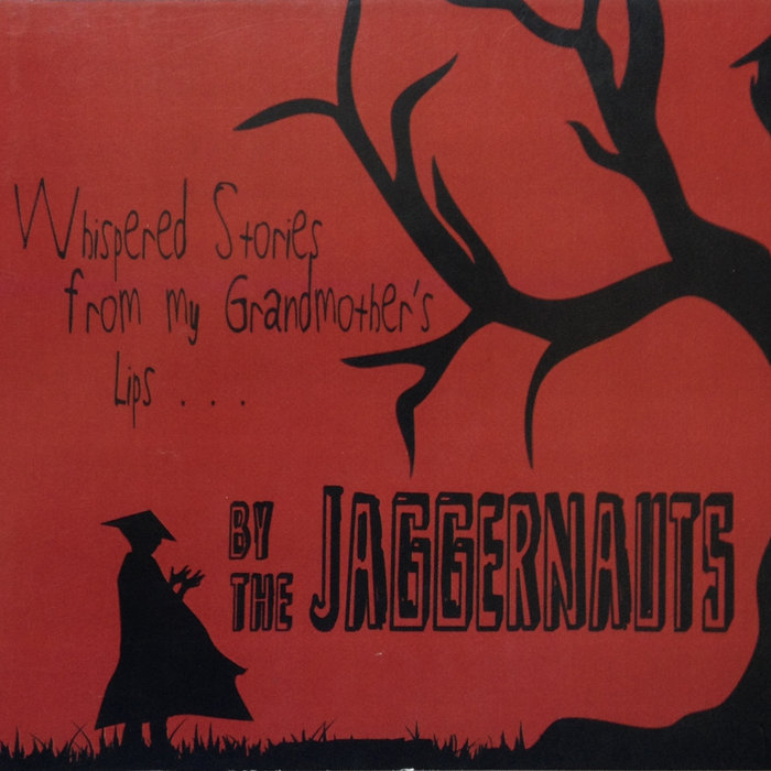Whispered Stories From My Grandmother's Lips | The Jaggernauts