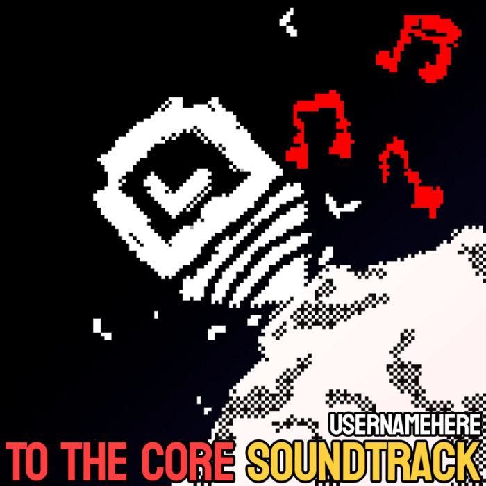 To The Core - Official Soundtrack | UsernameHere
