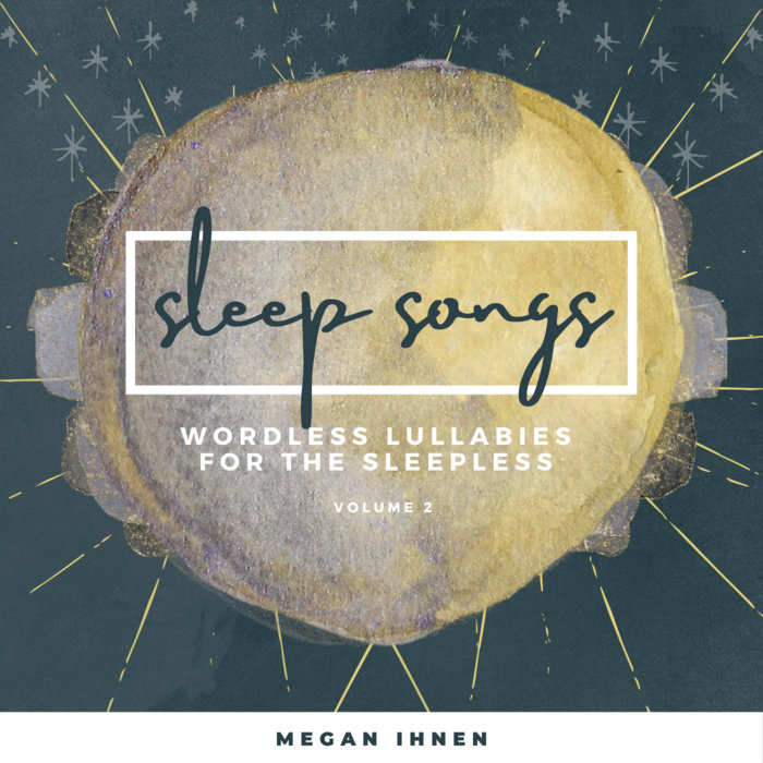 Sleep Songs: Wordless Lullabies for the Sleepless, Volume 2 | Megan Ihnen