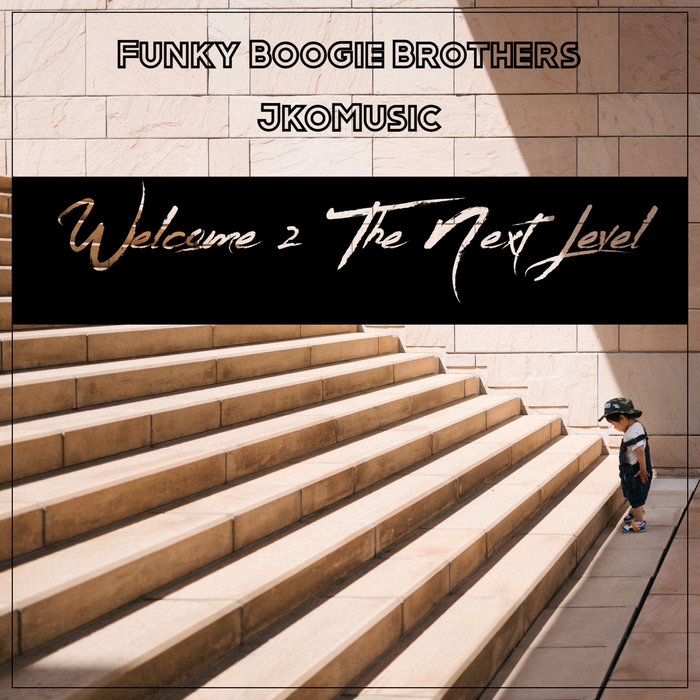 Welcome 2 The Next Level | Funky Boogie Brothers