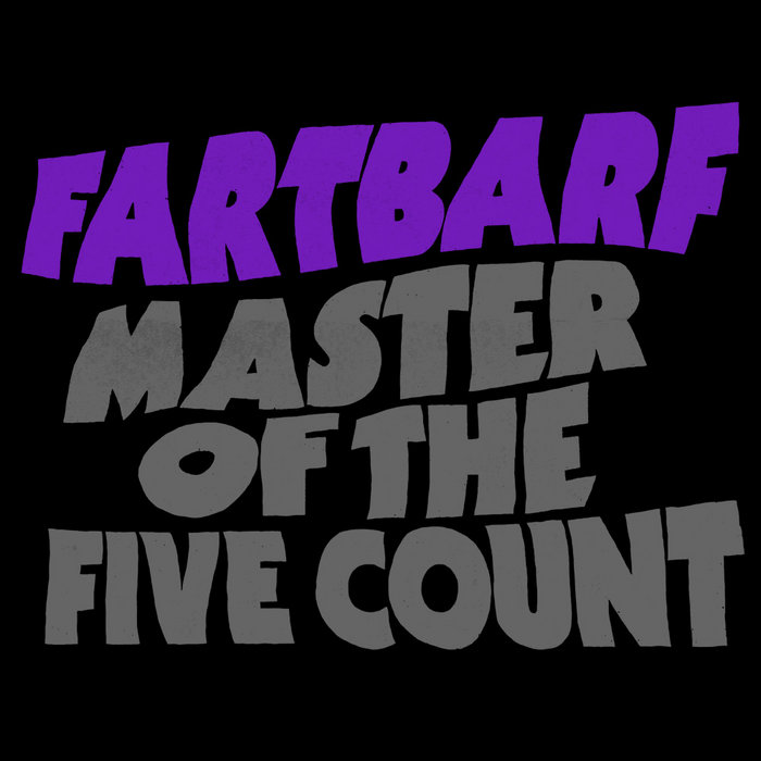 Master of the 5 Count | Fartbarf