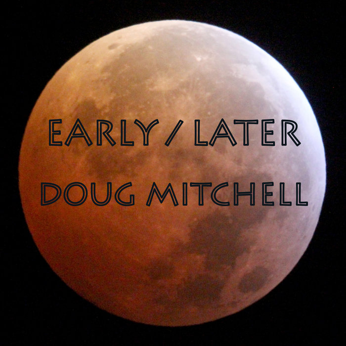 Early / Later | Doug Mitchell
