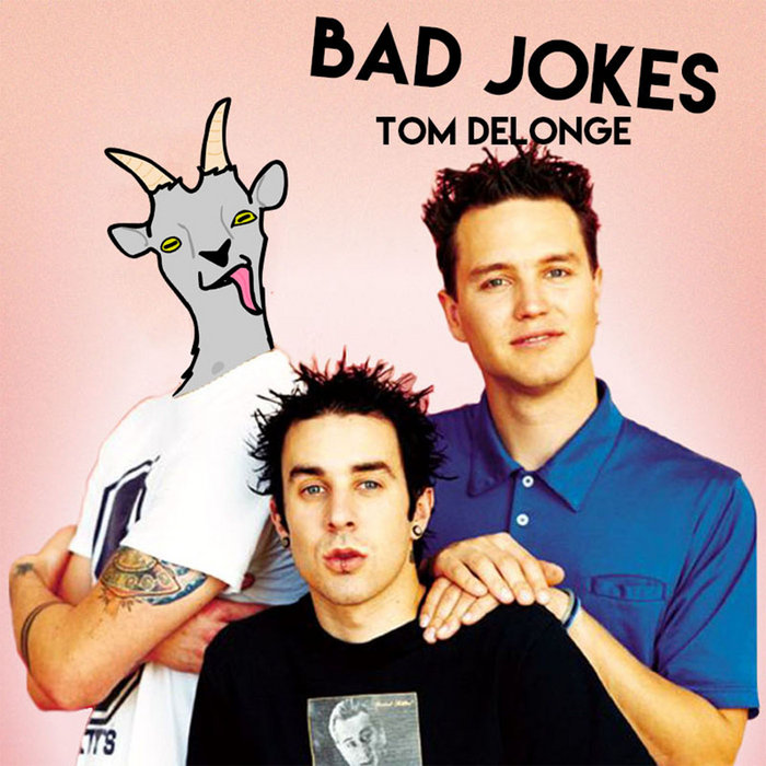 Tom DeLonge | Bad Jokes