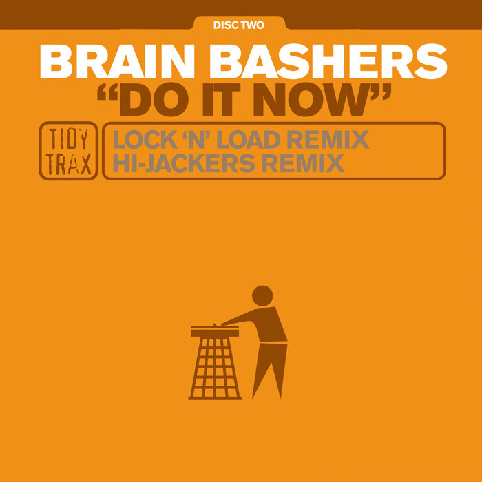 Do It Now - Disc 2 | Brain Bashers, Lock N Load, Hi-Jackers | Tidy Trax