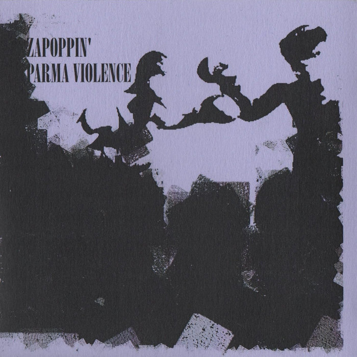 Parma Violence | Zapoppin'