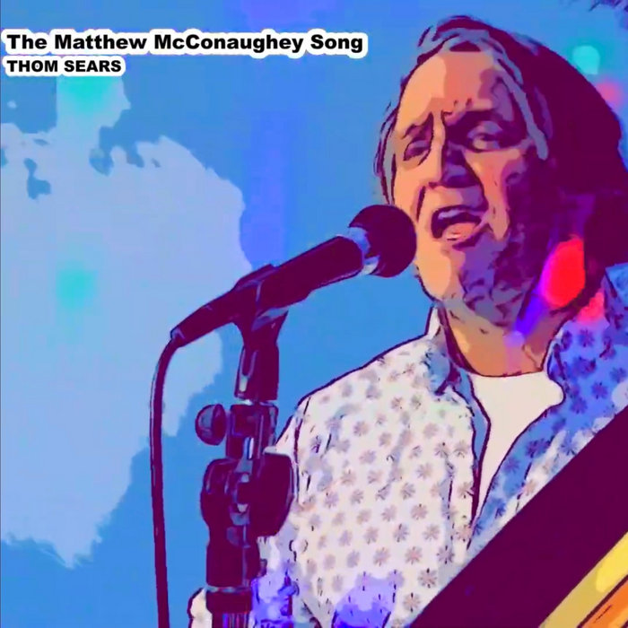 The Matthew McConaughey Song | Thom Sears