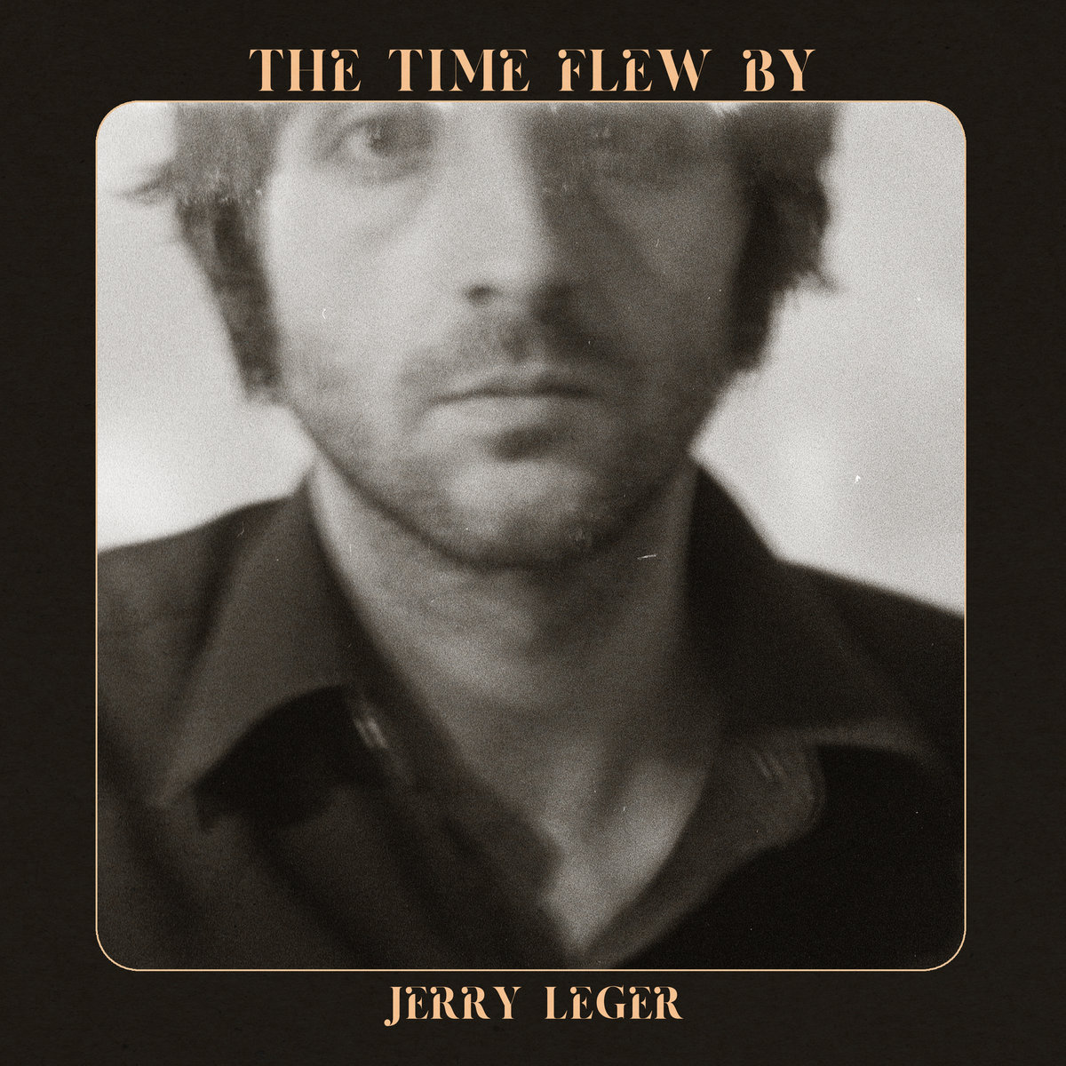 The Time Flew By | JERRY LEGER
