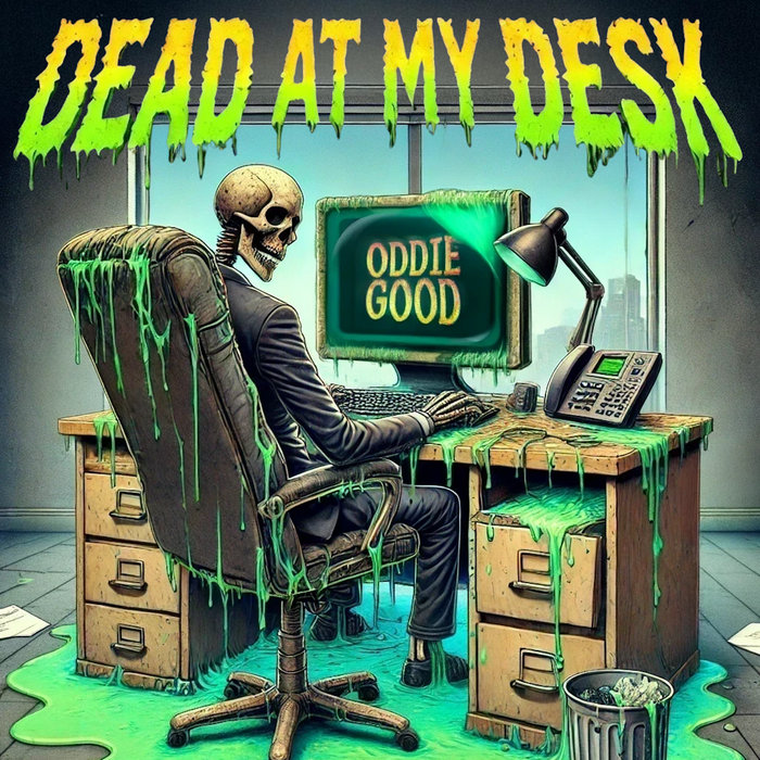 Oddie Good | Dead At My Desk