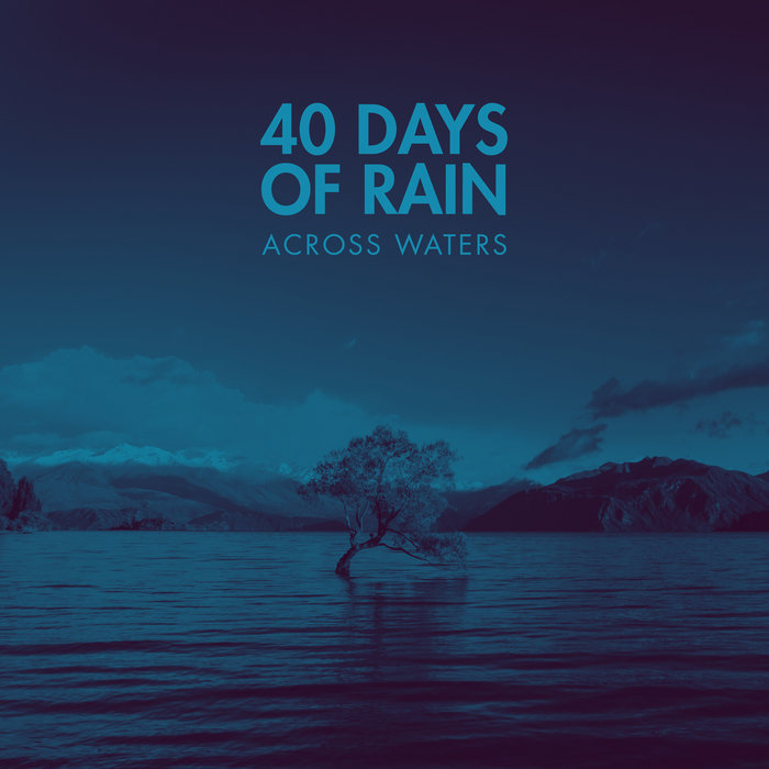 40 Days of Rain | Across Waters