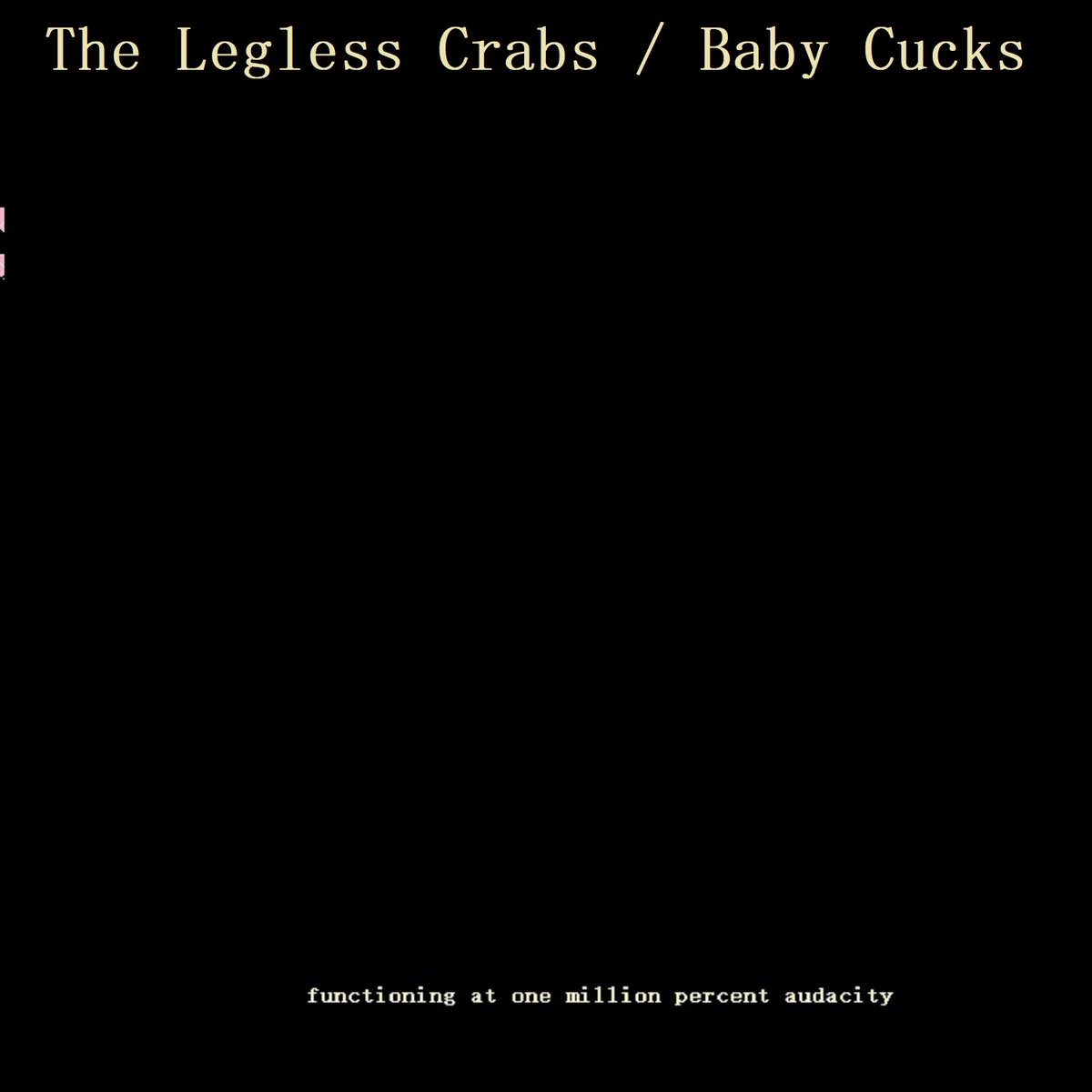 The Legless Crabs/Baby Cucks Split EP | The Legless Crabs/Baby Cucks ...