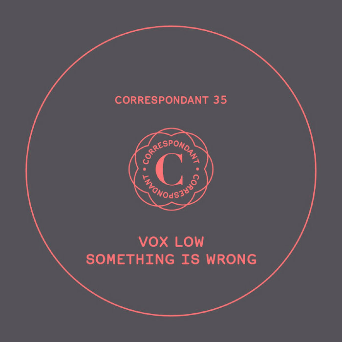 Something Is Wrong | Vox Low | CORRESPONDANT