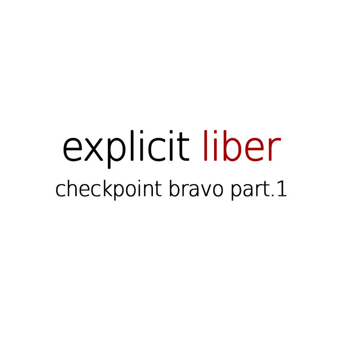 Checkpoint Bravo part.1 | explicit liber | Label controverse
