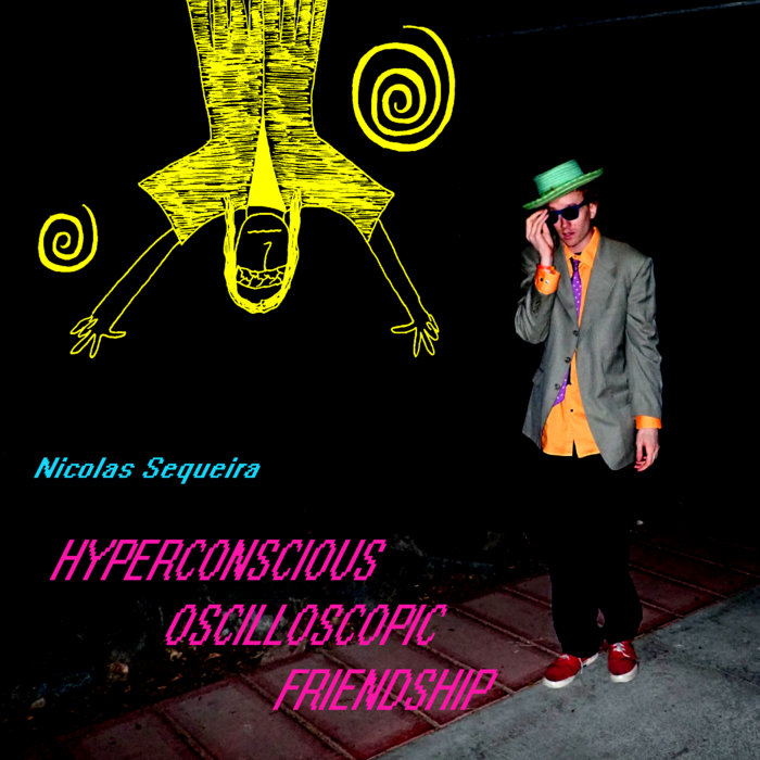 Hyperconscious Oscilloscopic Friendship | Nicolas Sequeira