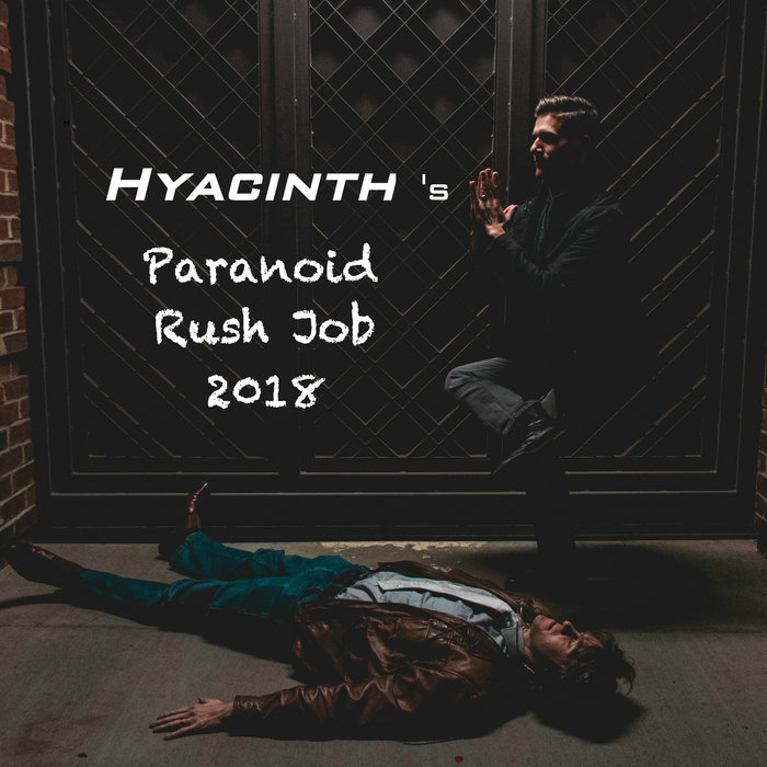 Paranoid Rush Job 2018 | Hyacinth