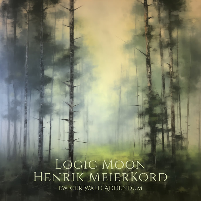 Logic Moon & Henrik Meierkord - Ewiger Wald Addendum | Logic Moon ...