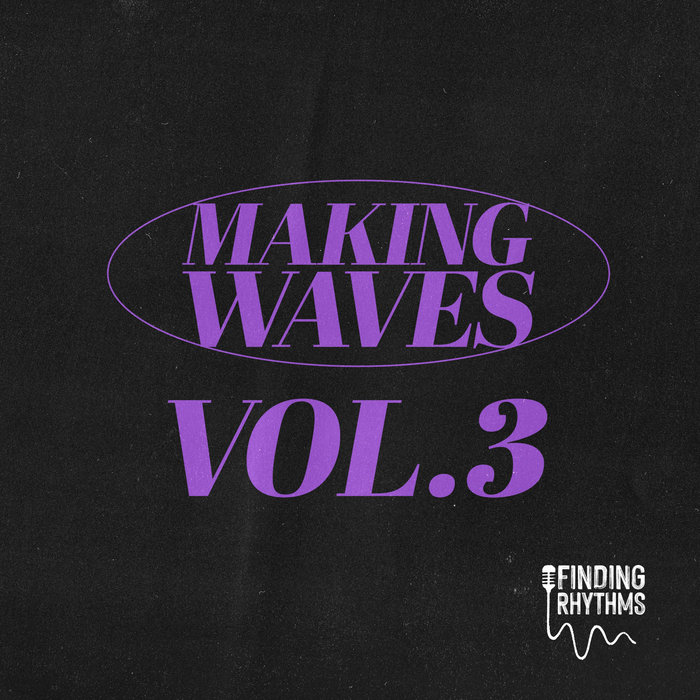 Making Waves, Vol.3 | Finding Rhythms and Ratchet, Johnny Soul, Logan, Roy, Courtney & Tempz ...