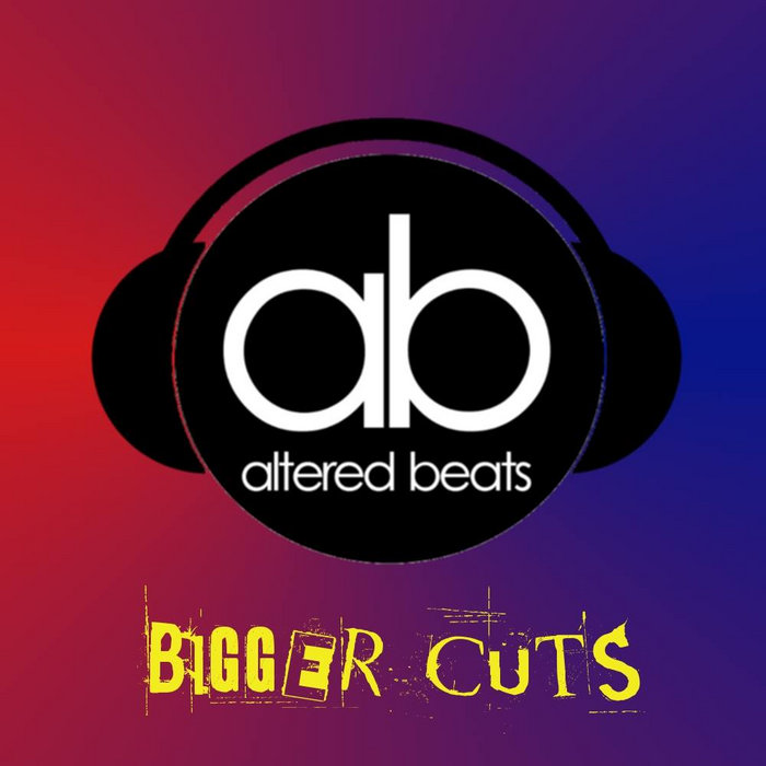 Bigger Cuts | Altered Beats