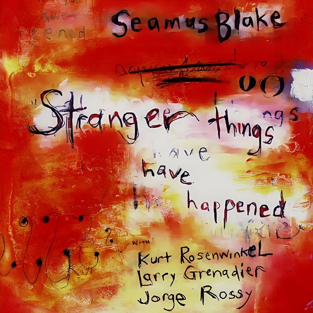 Stranger Things Have Happened | Seamus Blake, Kurt Rosenwinkel, Jesse ...