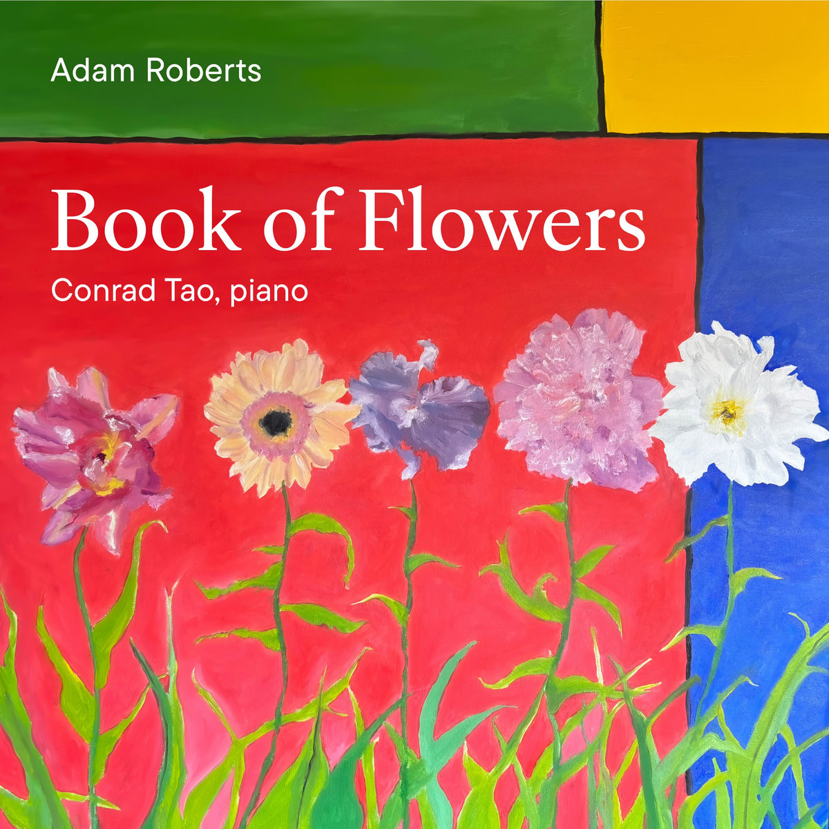Adam Roberts: Book of Flowers | Conrad Tao | New Focus Recordings