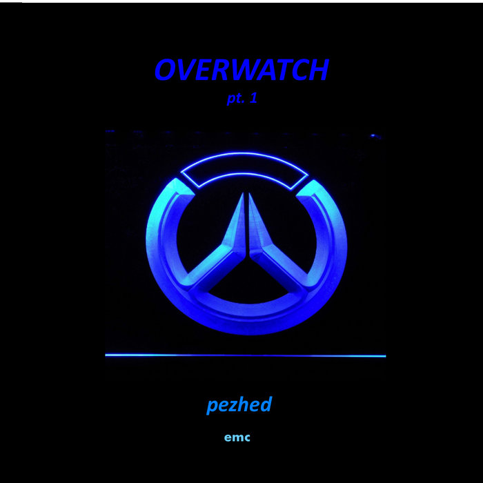 Overwatch (pt.1) | PEZHED a/k/a pez-zed