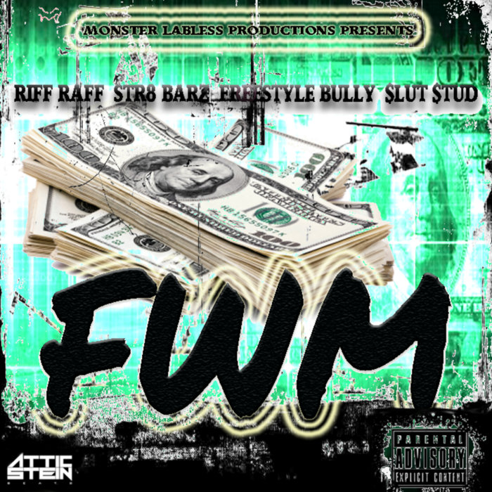FWM - FT. RiFF RAFF, STR8 BARZ, & FREESTYLE BULLY (Single) | SLUT STUD