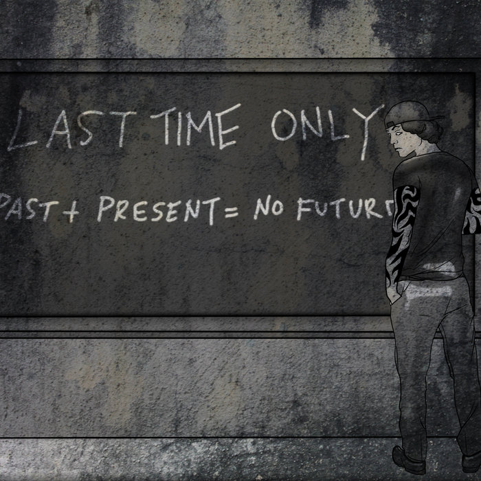 Past+Present=No Future | Last Time Only