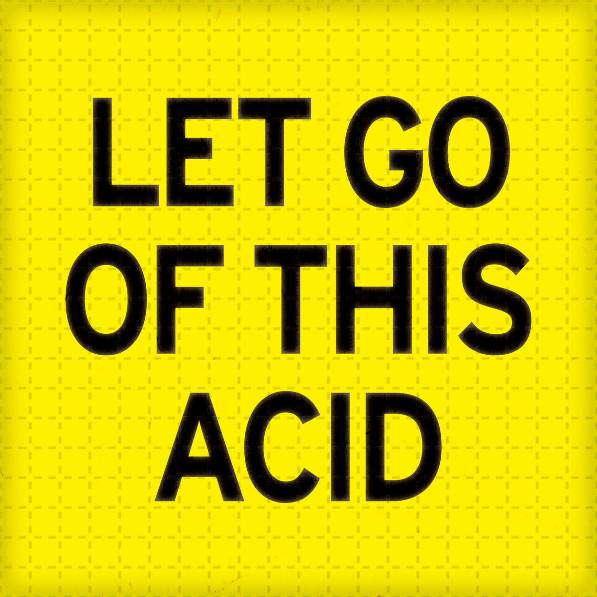 Let Go Of This Acid | Artwork