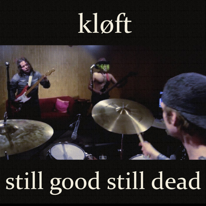 still good still dead | kløft