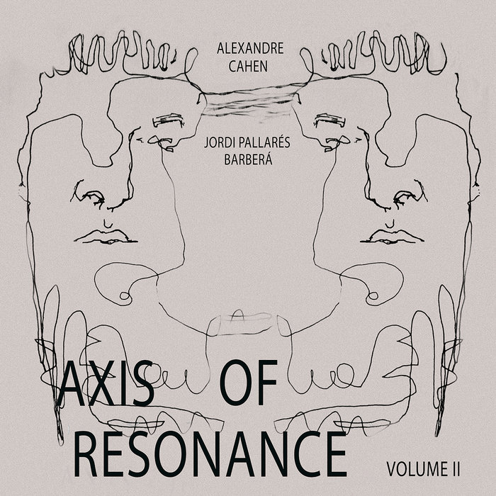 Axis Of Resonance - Volume II | Alexandre Cahen, Jordi Pallarés Barberà ...