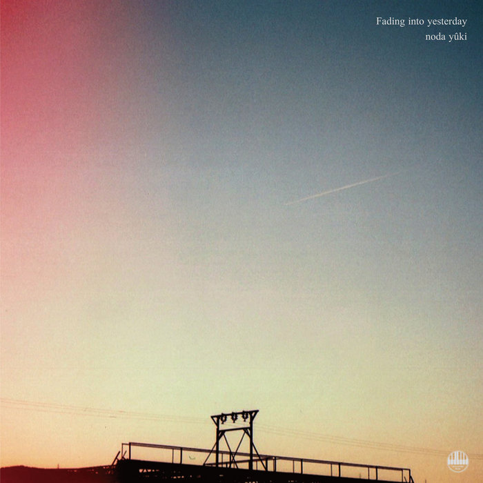 Fading into yesterday | noda yûki