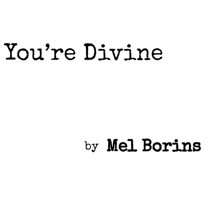 You're Divine | Mel Borins