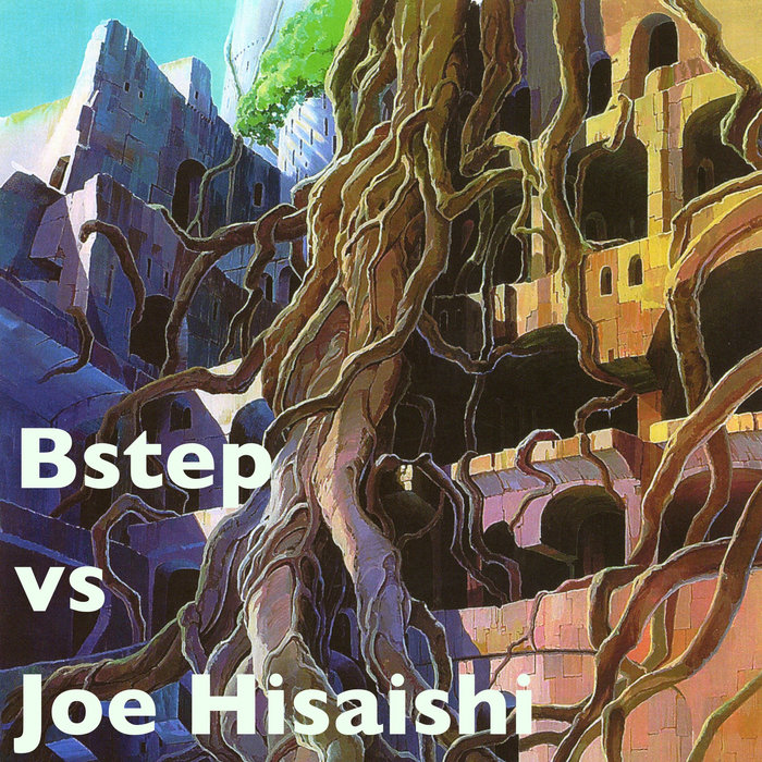 Bstep Vs. Joe Hisaishi | Bstep