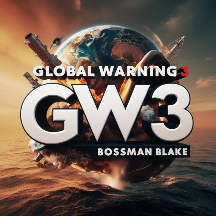 GLOBAL WARNING III | Bossman Blake