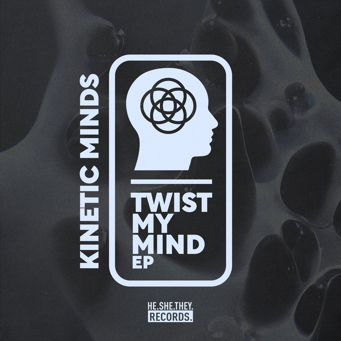 Twist My Mind EP | Kinetic Minds | HE.SHE.THEY