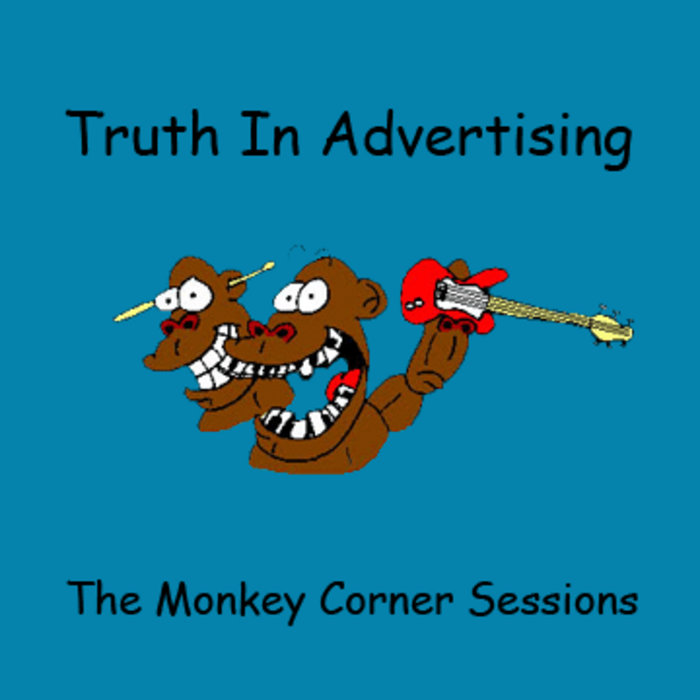 The Monkey Corner Sessions | Truth in Advertising