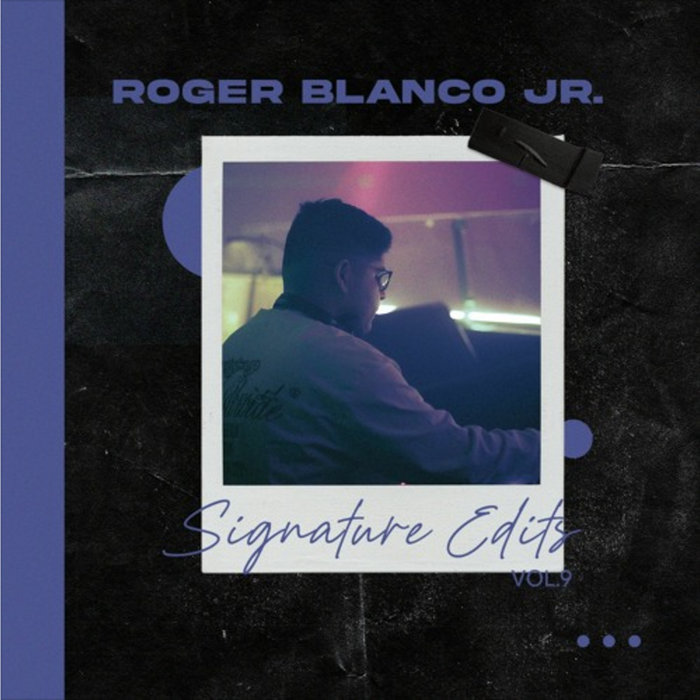 Signature Edits Vol. 9 | Roger Blanco Jr