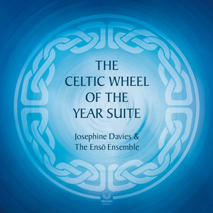 The Celtic Wheel of the Year Suite | The Enso Ensemble | Josephine ...