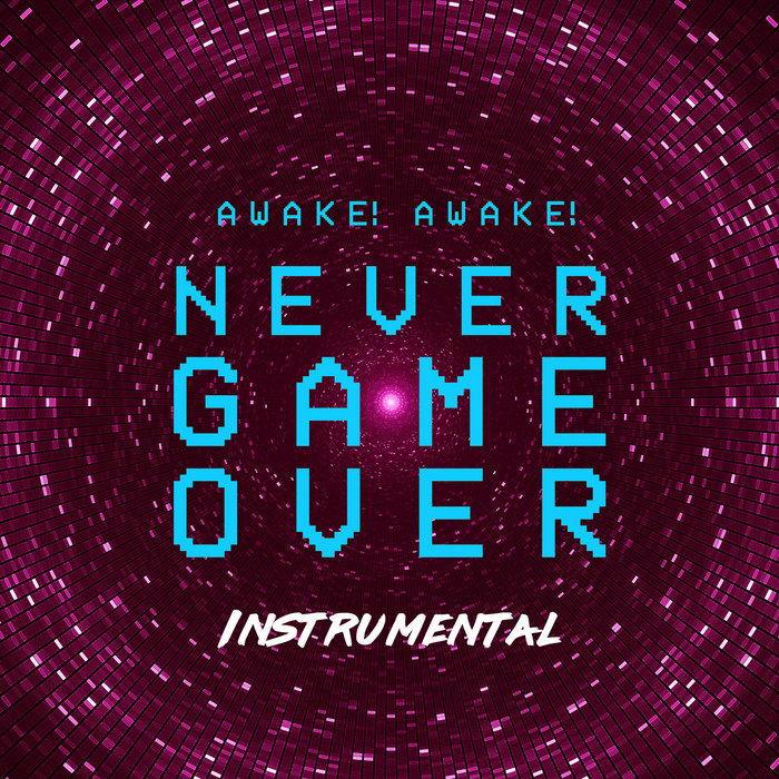 Never Game Over (Instrumental) | Awake! Awake!