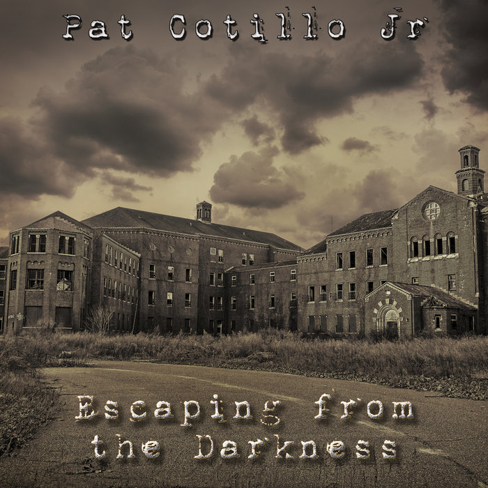 Escaping from the Darkness | Pat Cotillo Jr.