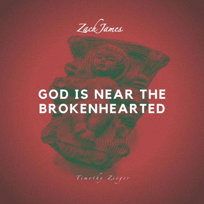 God Is Near the Brokenhearted | Zach James, Timothy Zieger | Zach James